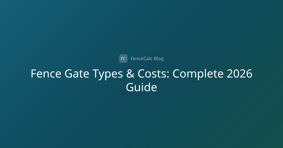 Fence Gate Types & Costs: Complete 2026 Guide | FenceCalc